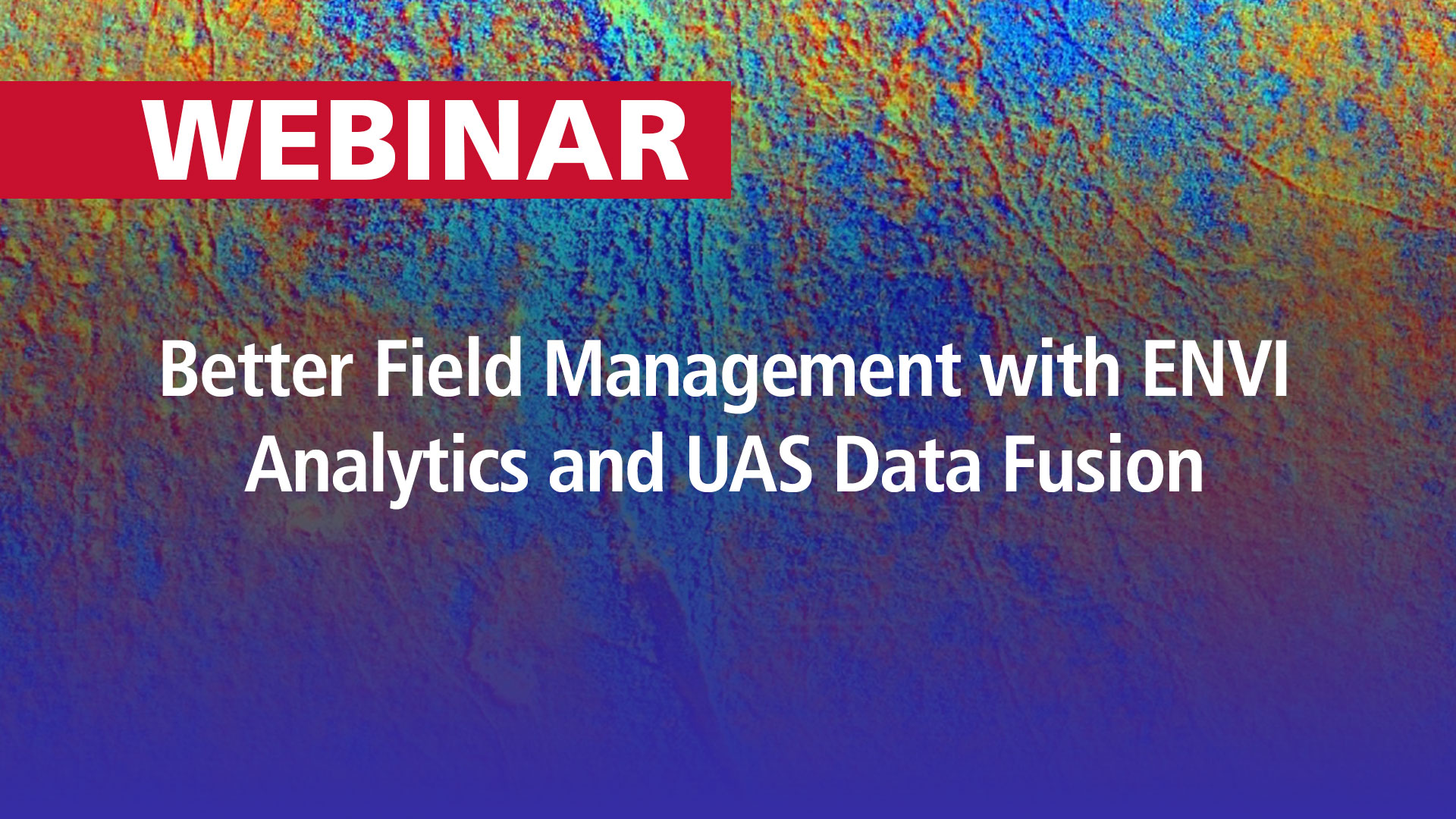 Better Field Management with ENVI Analytics and UAS Data Fusion - NV5 ...