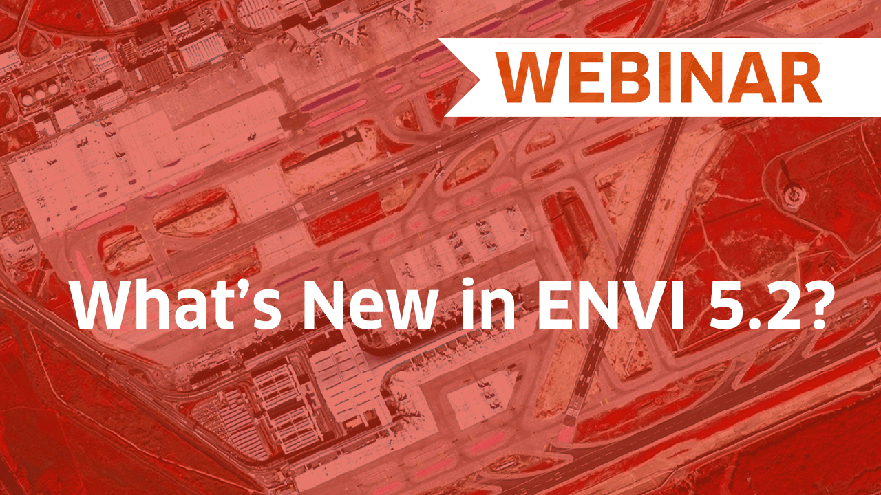 What's New in ENVI 5.2 (Recorded) - NV5 Geospatial