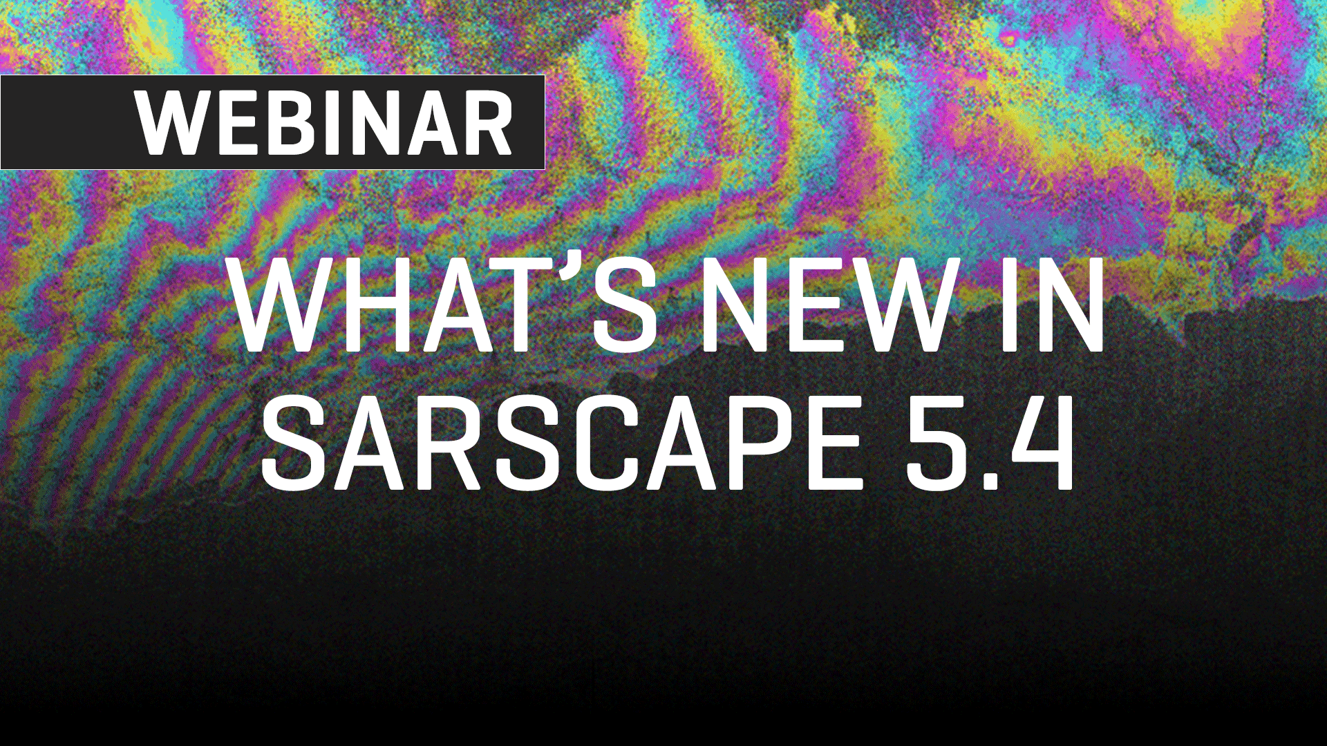 What’s New in SARscape 5.4 - NV5 Geospatial